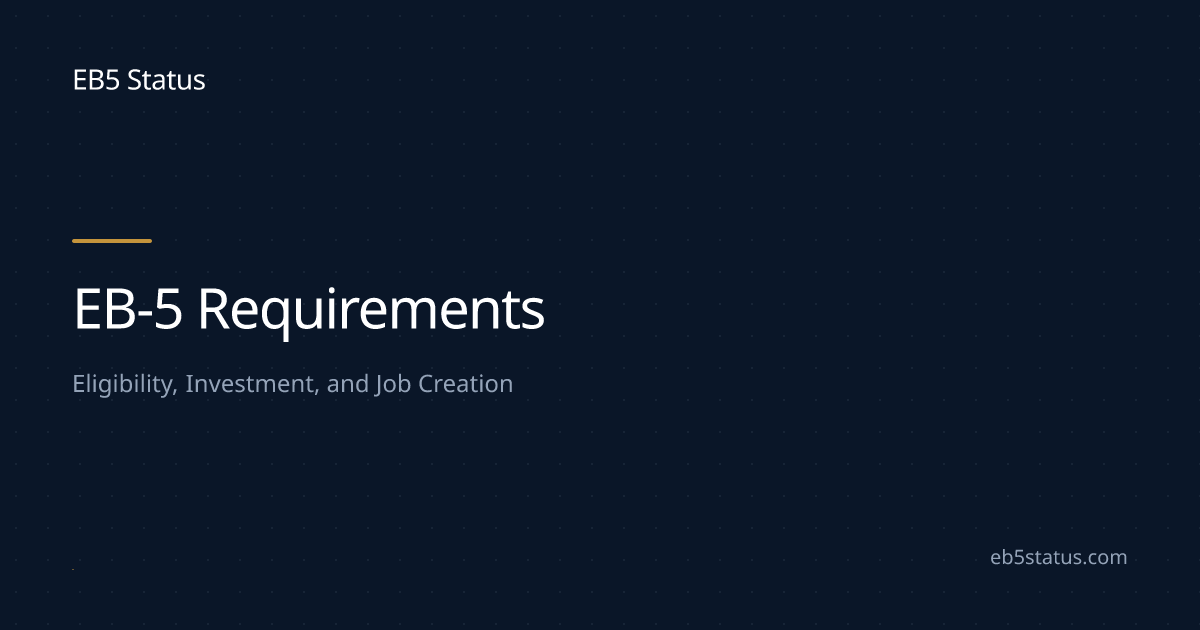 EB-5 Requirements: Eligibility, Investment, and Job Creation | EB5 Status